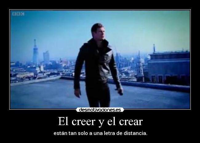 El creer y el crear | Desmotivaciones