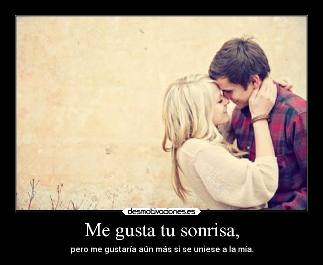 Me gusta tu sonrisa, | Desmotivaciones