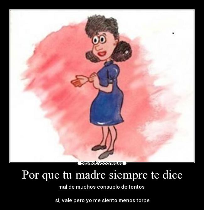 Por que tu madre siempre te dice | Desmotivaciones