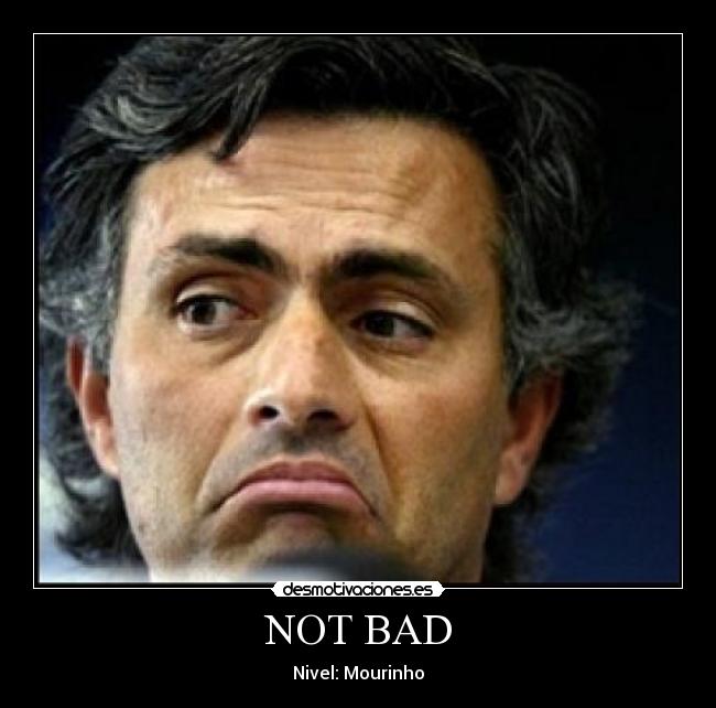NOT BAD | Desmotivaciones