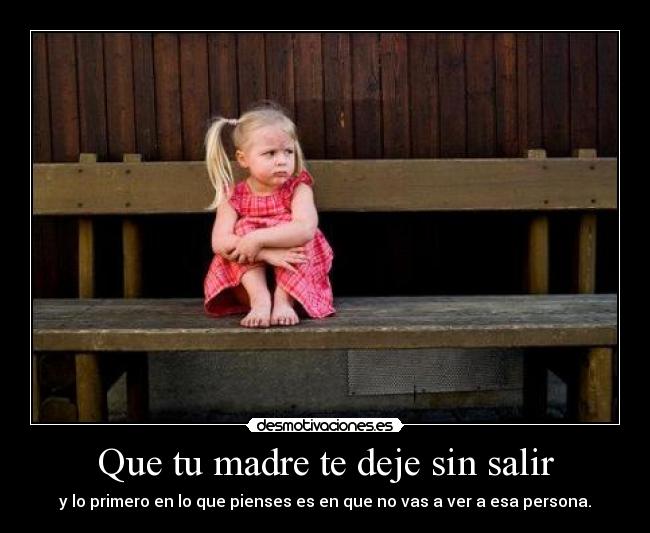 Que tu madre te deje sin salir | Desmotivaciones