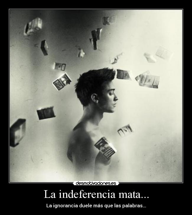 Imágenes y Carteles de INDIFERENCIA Pag. 61 | Desmotivaciones