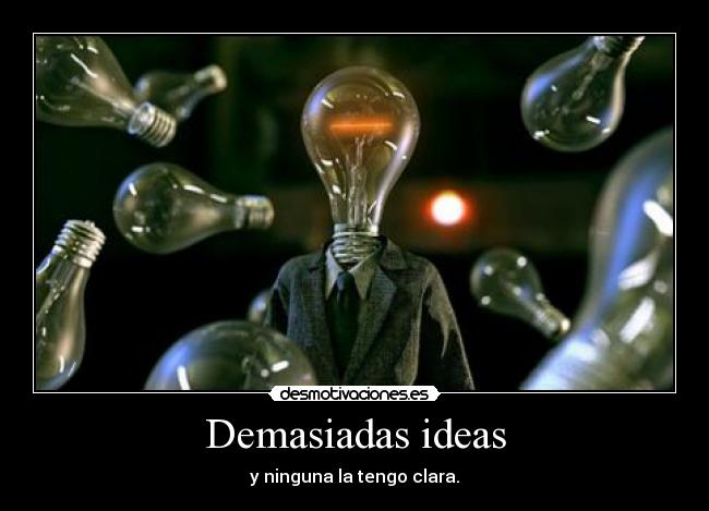 Demasiadas ideas | Desmotivaciones