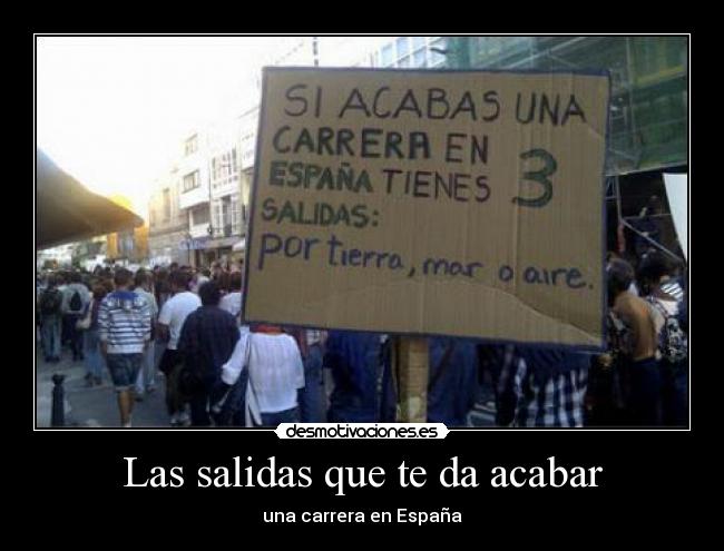 Las salidas que te da acabar | Desmotivaciones