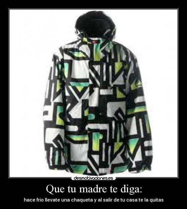 Que tu madre te diga: | Desmotivaciones