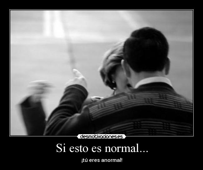 Imágenes y Carteles de ANORMAL Pag. 9 | Desmotivaciones