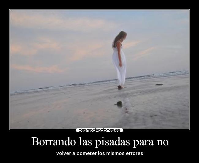 Borrando las pisadas para no | Desmotivaciones