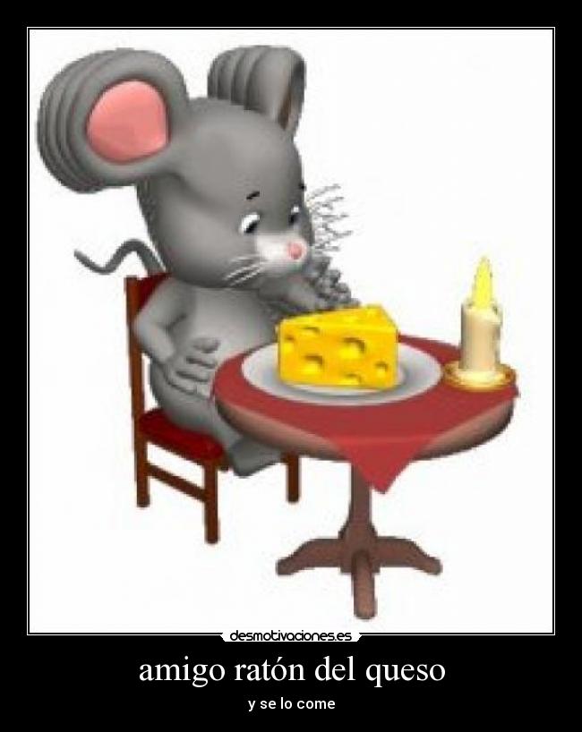 amigo ratón del queso | Desmotivaciones