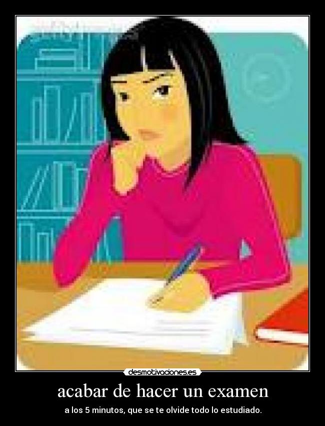 acabar de hacer un examen | Desmotivaciones