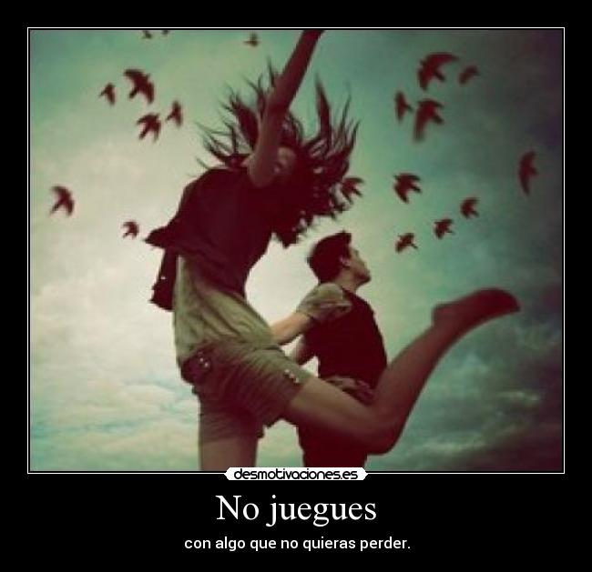 No juegues | Desmotivaciones
