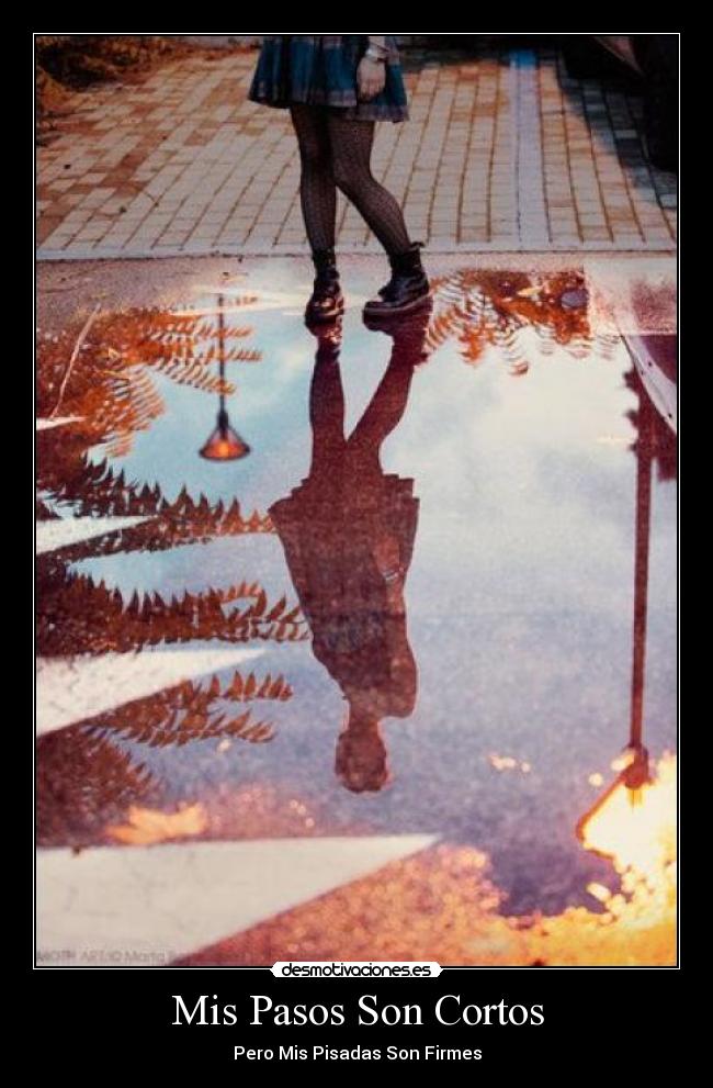 Mis Pasos Son Cortos | Desmotivaciones