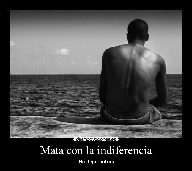Imágenes y Carteles de INDIFERENCIA Pag. 39 | Desmotivaciones