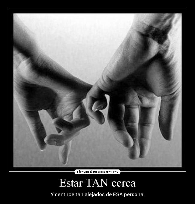 Estar TAN cerca | Desmotivaciones