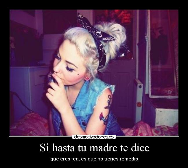 Si hasta tu madre te dice | Desmotivaciones