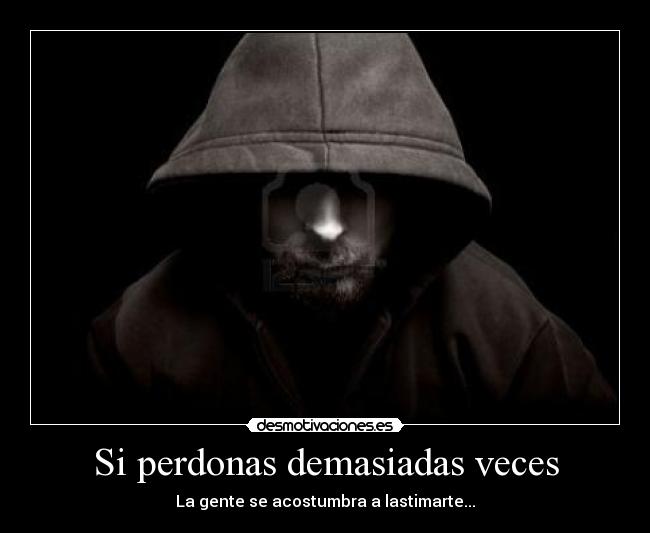 Si perdonas demasiadas veces | Desmotivaciones