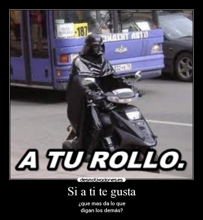 Si a ti te gusta | Desmotivaciones