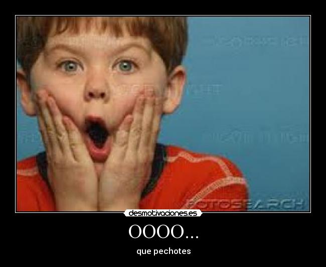 OOOO... | Desmotivaciones