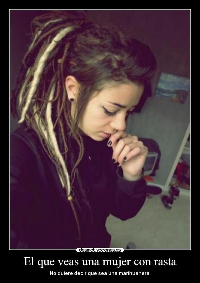 El que veas una mujer con rasta | Desmotivaciones