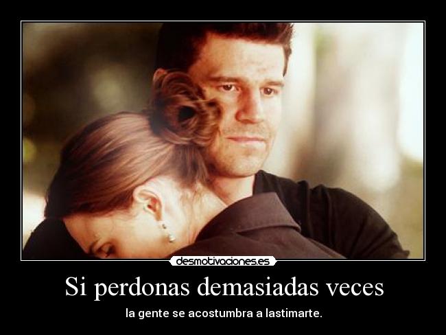 Si perdonas demasiadas veces | Desmotivaciones