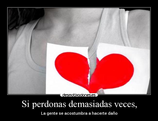 Si perdonas demasiadas veces, | Desmotivaciones