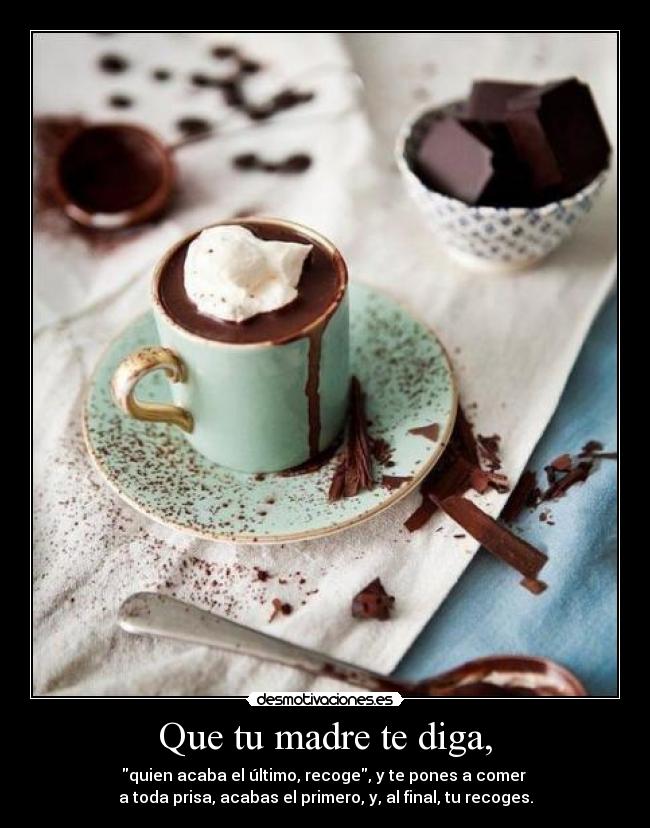 Que tu madre te diga, | Desmotivaciones