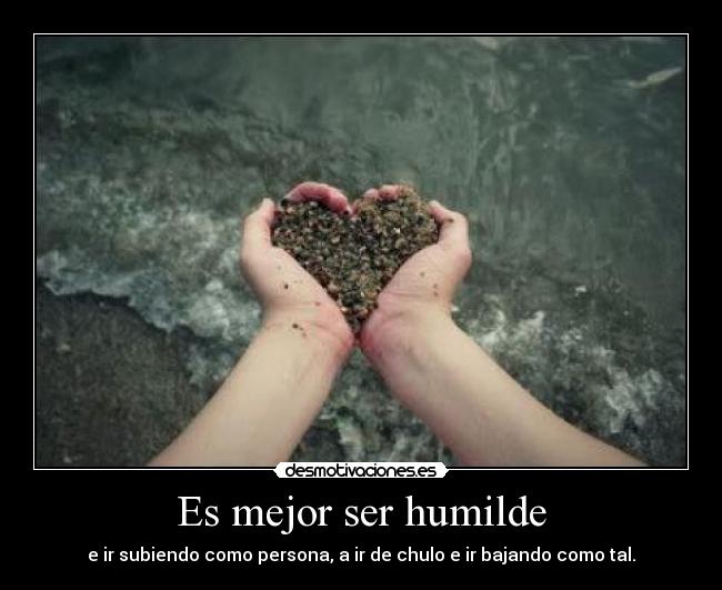 Es mejor ser humilde | Desmotivaciones