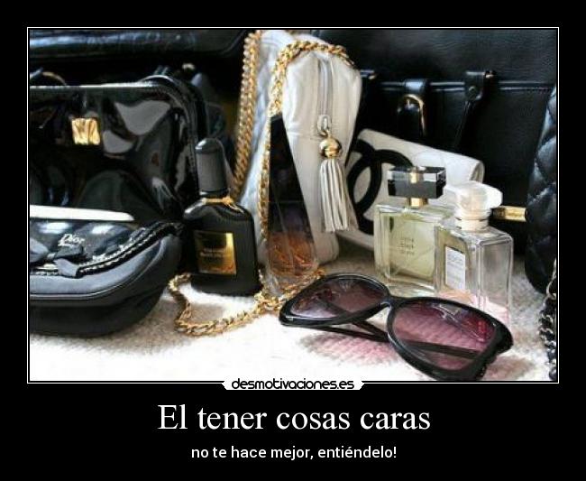 El tener cosas caras | Desmotivaciones