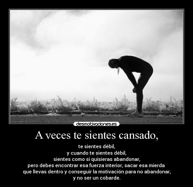 A veces te sientes cansado, | Desmotivaciones