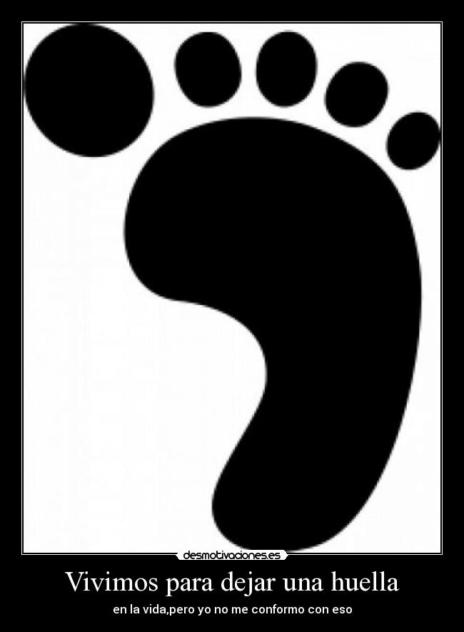 Imágenes y Carteles de HUELLA Pag. 18 | Desmotivaciones