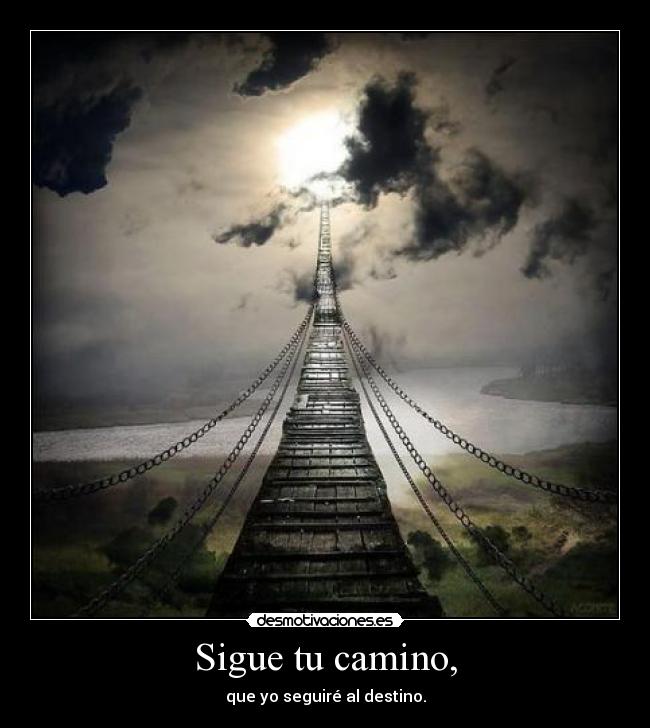 Sigue tu camino, | Desmotivaciones