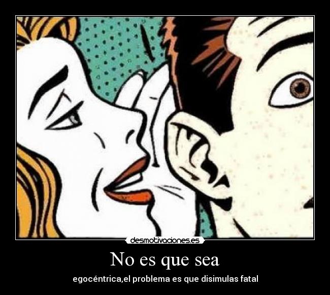 Imágenes y Carteles de EGOCENTRISMO Pag. 10 | Desmotivaciones