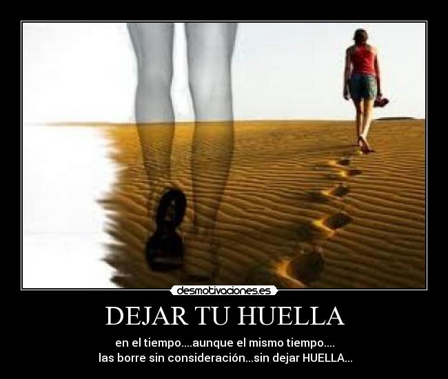 Imágenes y Carteles de HUELLA Pag. 13 | Desmotivaciones