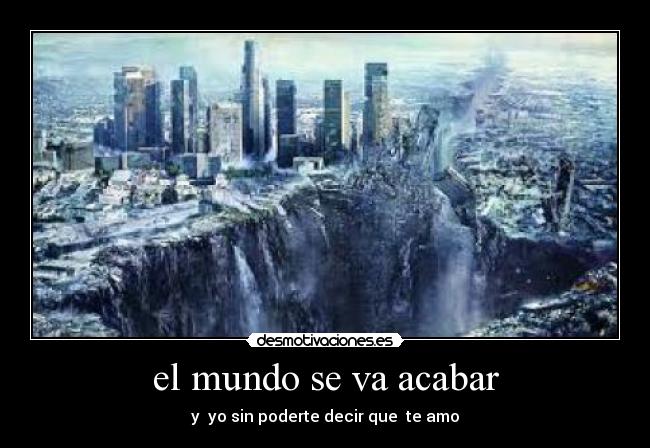 el mundo se va acabar | Desmotivaciones