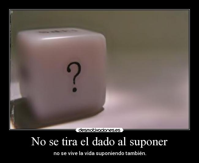 No se tira el dado al suponer | Desmotivaciones