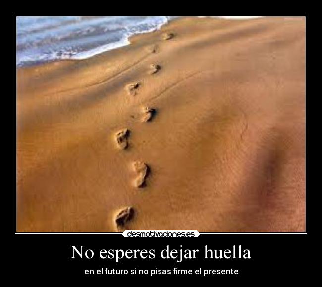 Imágenes y Carteles de HUELLA Pag. 12 | Desmotivaciones