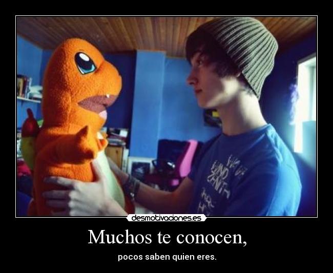Muchos te conocen, | Desmotivaciones