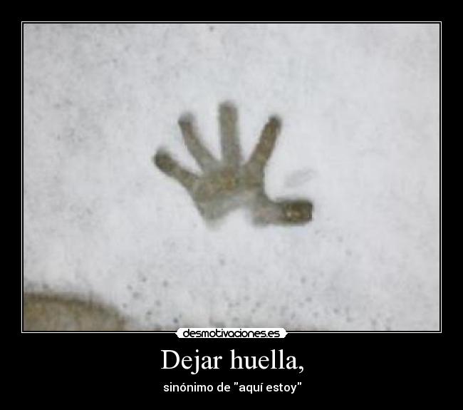 Imágenes y Carteles de HUELLA Pag. 12 | Desmotivaciones