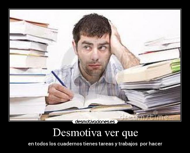Imágenes y Carteles de TAREAS Pag. 11 | Desmotivaciones