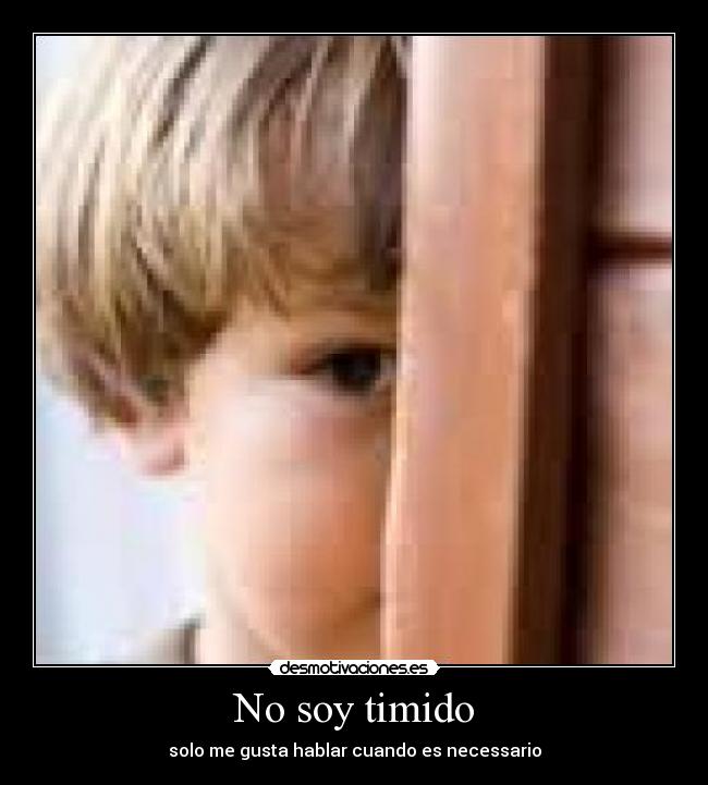 Imágenes y Carteles de TIMIDO Pag. 3 | Desmotivaciones