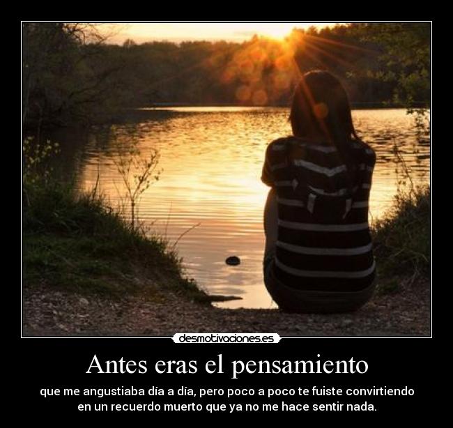 Antes eras el pensamiento | Desmotivaciones