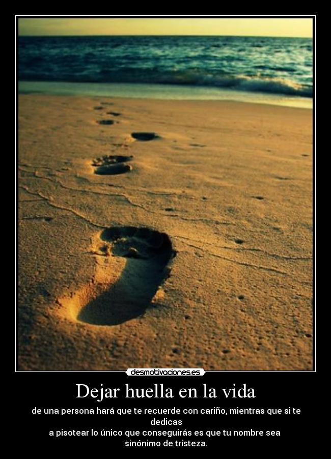 Dejar huella en la vida | Desmotivaciones