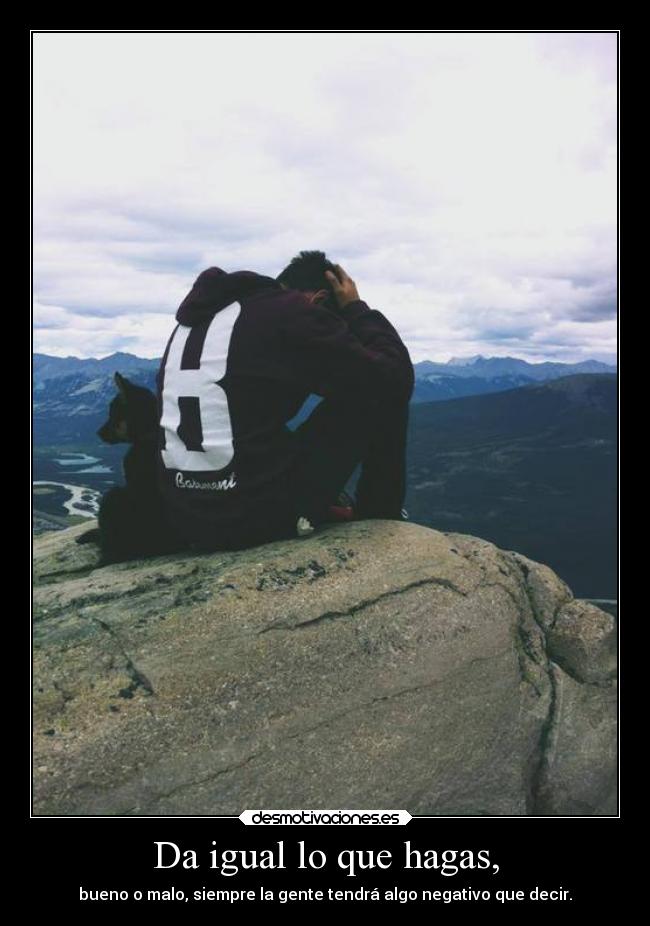 Da igual lo que hagas, | Desmotivaciones