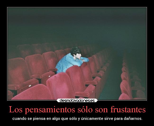 Los pensamientos sólo son frustantes | Desmotivaciones