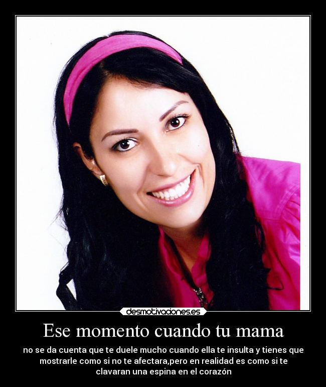Ese momento cuando tu mama | Desmotivaciones