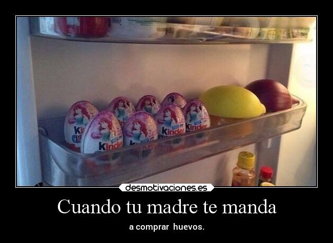 Cuando tu madre te manda | Desmotivaciones