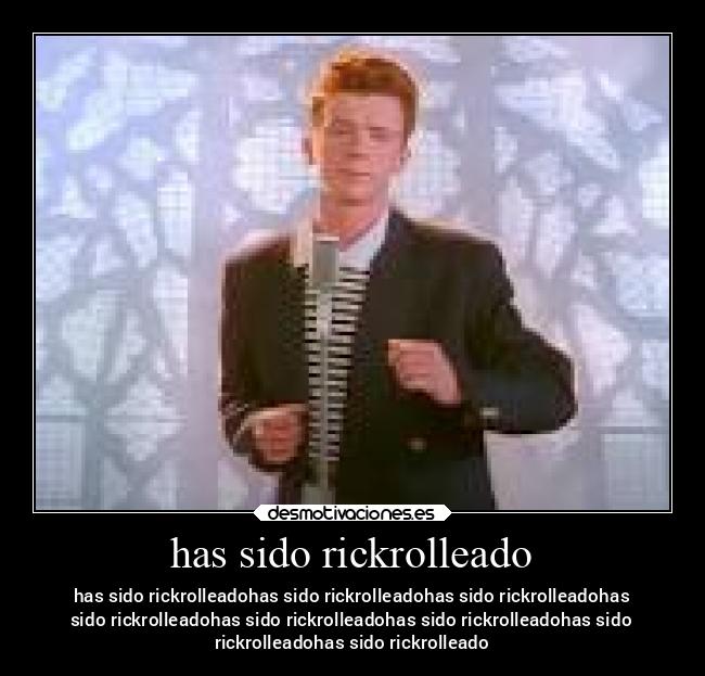 has sido rickrolleado | Desmotivaciones