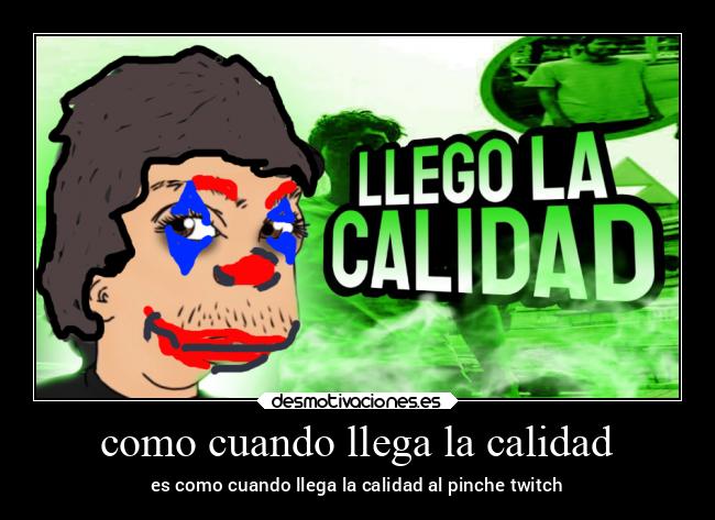 como cuando llega la calidad | Desmotivaciones
